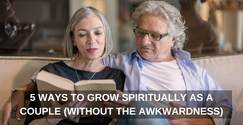 5 Ways to Grow Spiritually as a Couple (Without the Awkwardness) - ONE ...