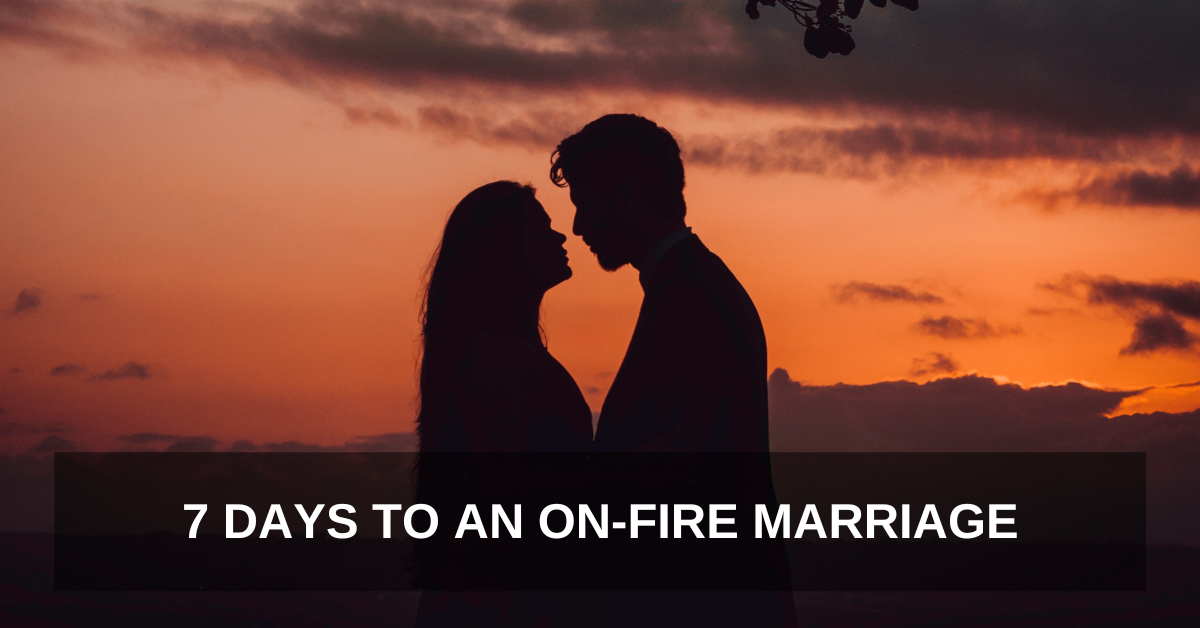 7 Days to an On-Fire Marriage - ONE Extraordinary Marriage